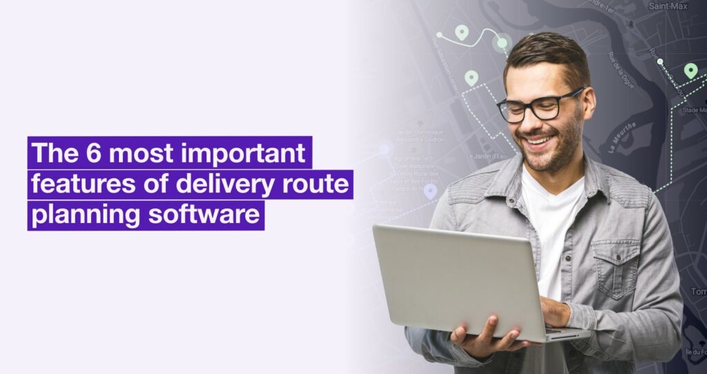 Delivery Route Planning Software Top 6 Features