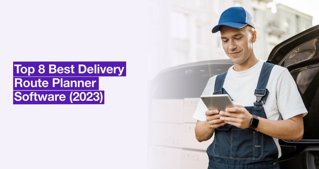 8 Best Delivery Route Planner Software (2023)