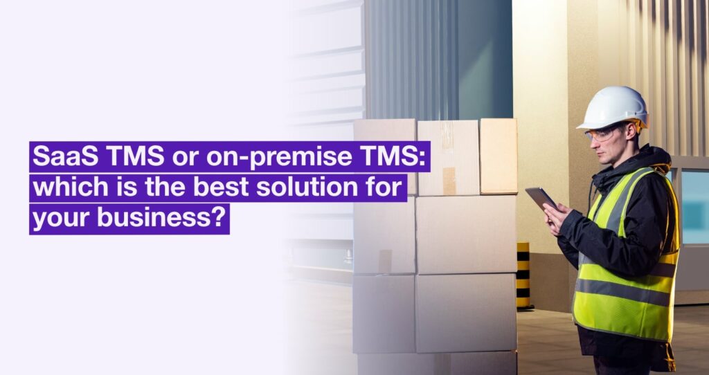 SaaS TMS or on-premise TMS? Comparison and advice on choosing your TMS ...