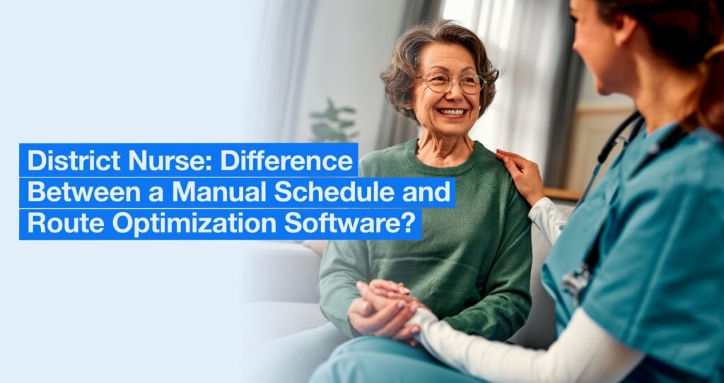 District Nurse: Manual Scheduling or Route Optimization Software?