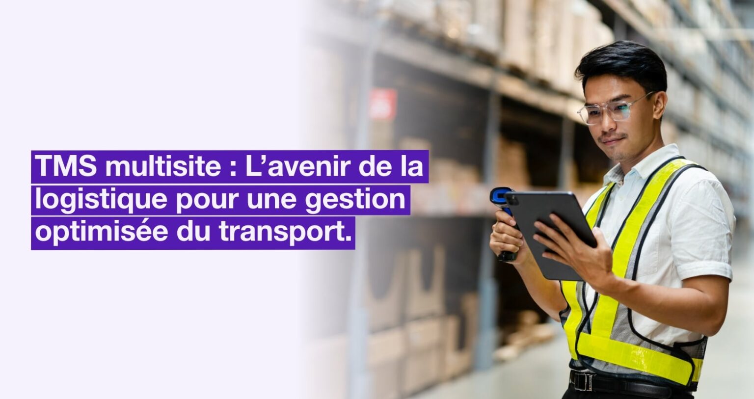 TMS multisite : L'avenir de la logistique pour une gestion optimisée du transport