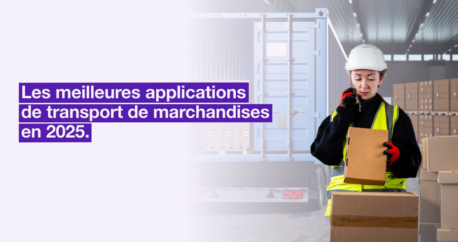 Les meilleures applications de transport de marchandises en 2025