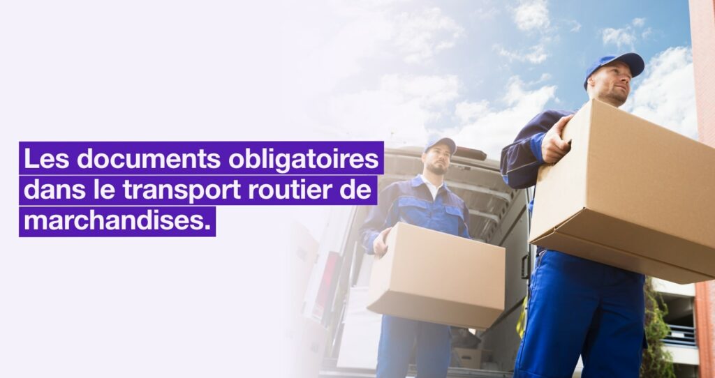 Les documents obligatoires dans le transport routier de marchandises