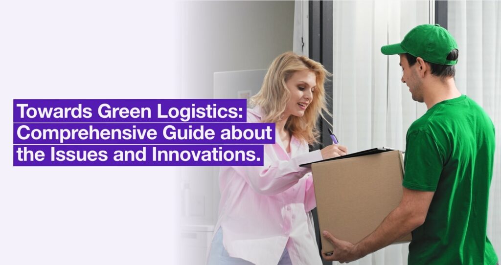 Complete Guide to Green Logistics: Sustainable Challenges and Innovations