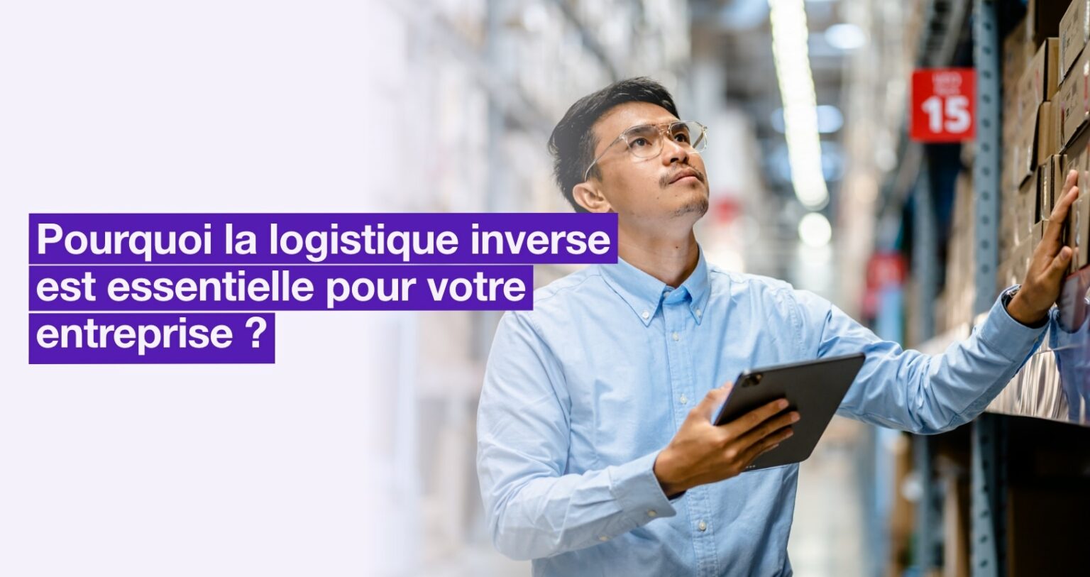 Pourquoi la logistique inverse est essentielle pour votre entreprise