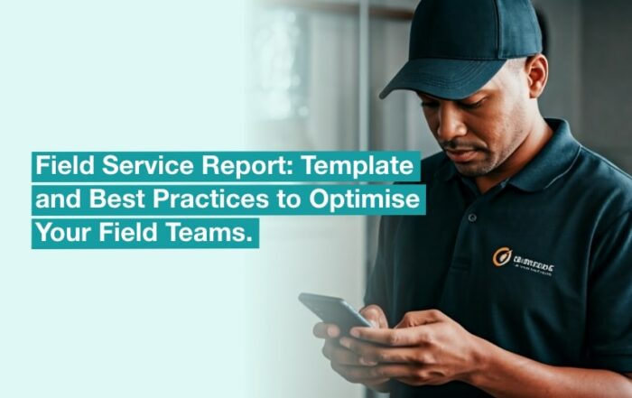 Field Service Report: Free Template + Best Practices for Field Teams