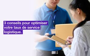 3 astuces pour optimiser votre taux de service logistique
