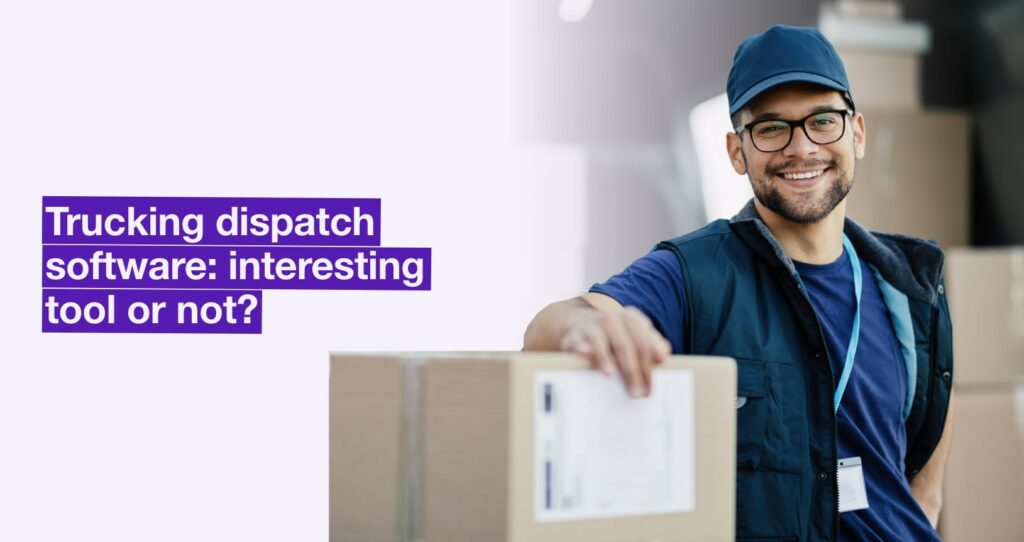 Trucking dispatch software: interesting tool or not?