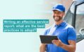 How to write an effective service report? | AntsRoute
